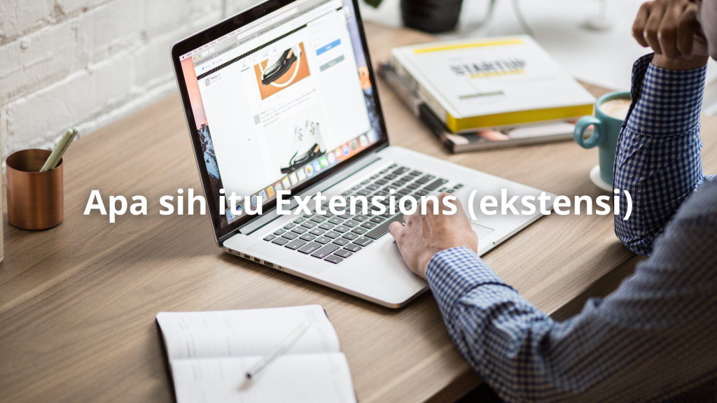 Apa sih itu Extensions (ekstensi) - Artikel Tentang IT