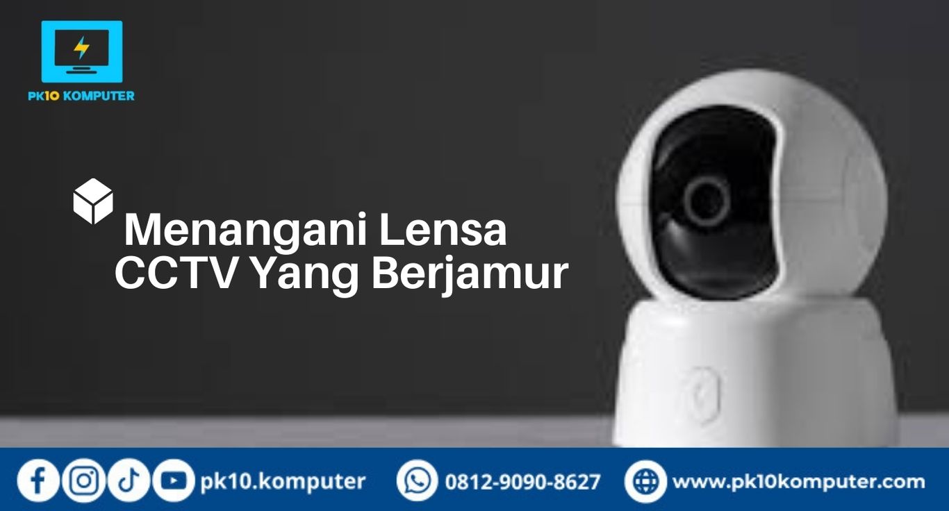 Cara Mengatasi Mensa CCTV Berjamur - Artikel Tentang IT
