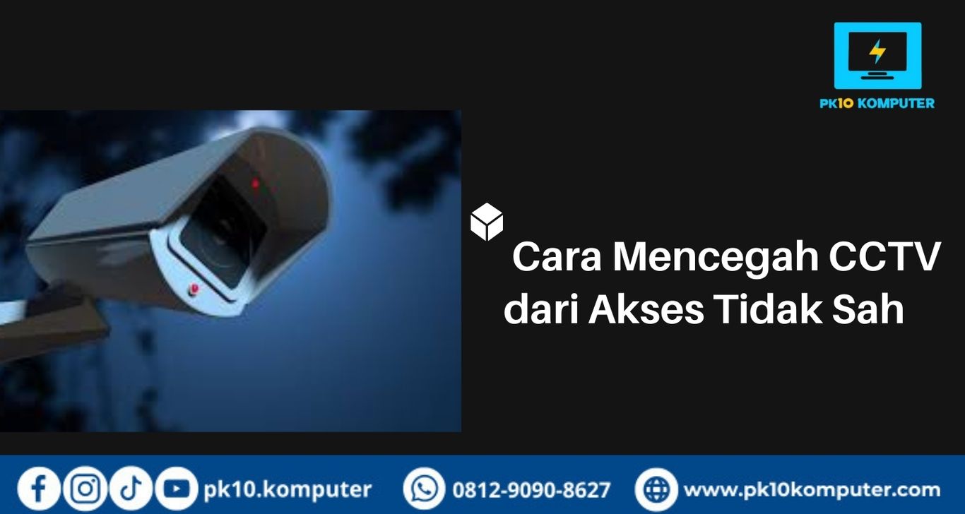 Cara Mencegah CCTV dari Akses Tidak Sah - Artikel Tentang IT