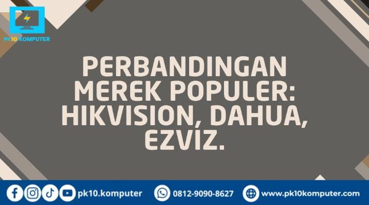 Perbandingan merek populer: Hikvision, Dahua, EZVIZ. - Artikel Tentang IT