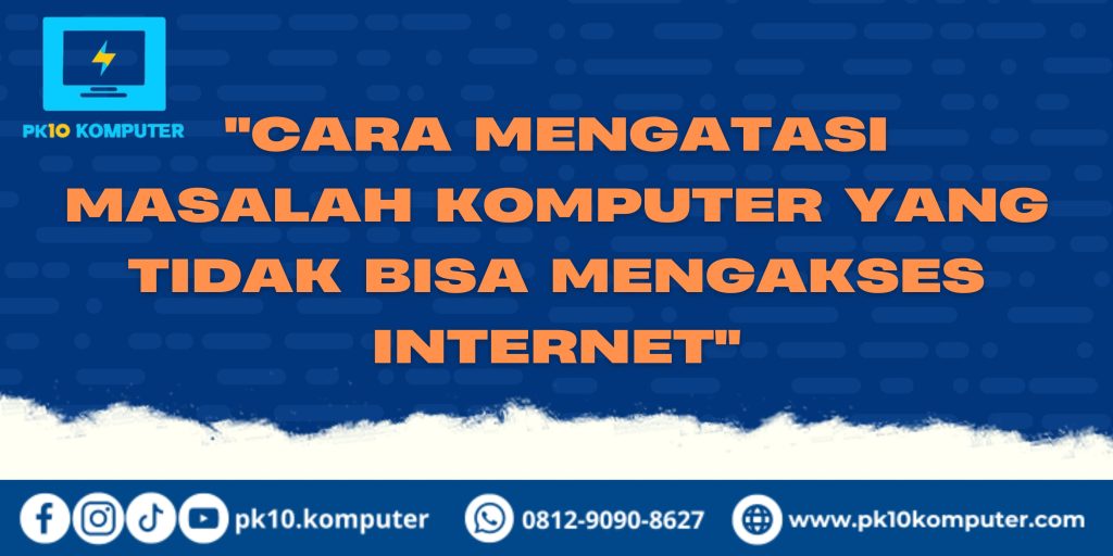 "CARA MENGATASI MASALAH KOMPUTER YANG TIDAK BISA MENGAKSES INTERNET ...