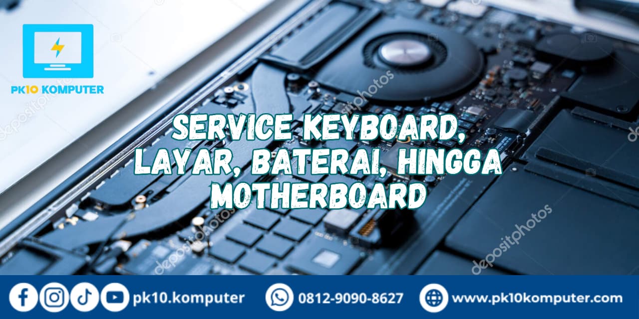 Service Keyboard, Layar, Baterai, Hingga Motherboard - Artikel Tentang IT