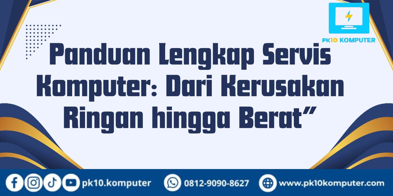 Panduan Lengkap Servis Komputer: Dari Kerusakan Ringan hingga Berat ...