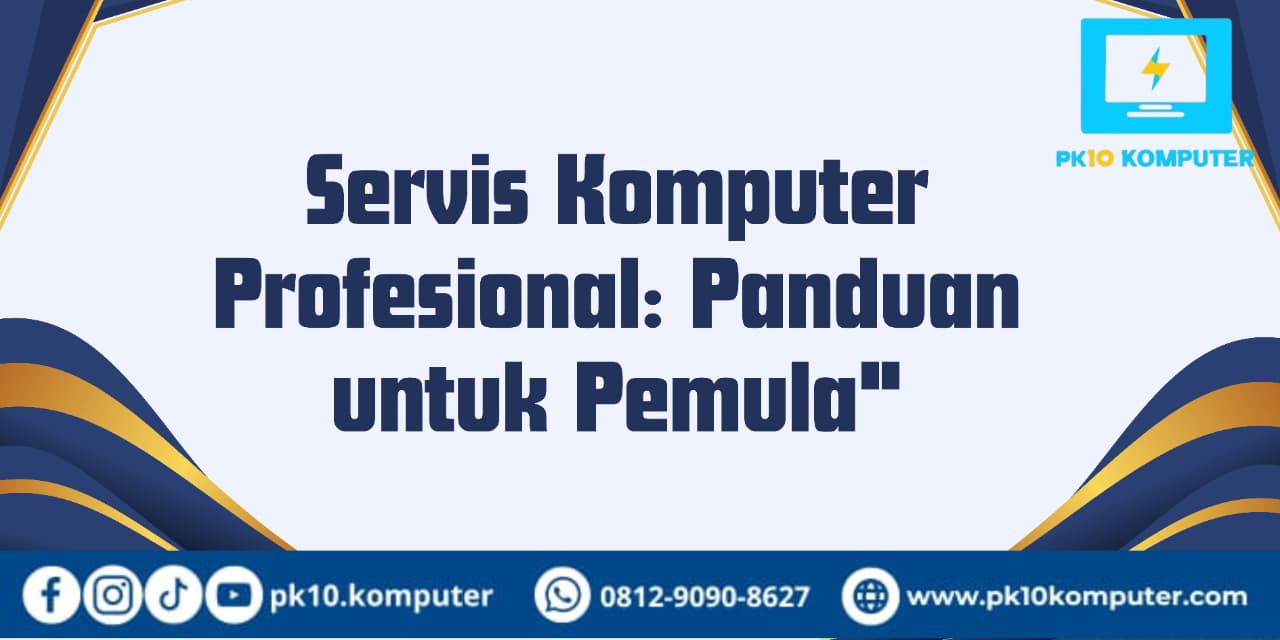 Servis Komputer Profesional: Panduan untuk Pemula" - Artikel Tentang IT
