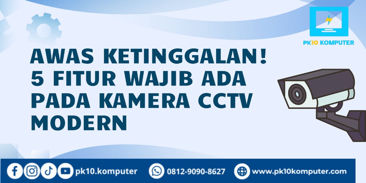 Awas Ketinggalan! 5 Fitur Wajib Ada pada Kamera CCTV Modern - Artikel ...