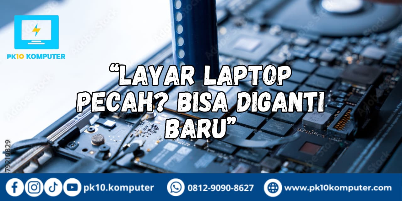 “Layar Laptop Pecah? Bisa Diganti Baru” - Artikel Tentang IT