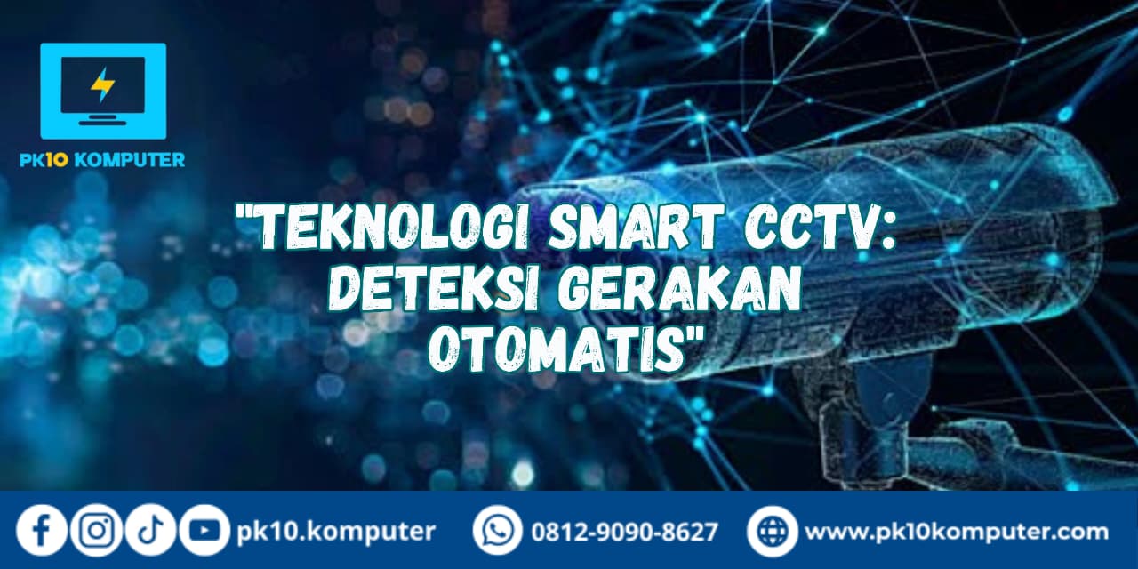 "Teknologi Smart CCTV: Deteksi Gerakan Otomatis" - Artikel Tentang IT