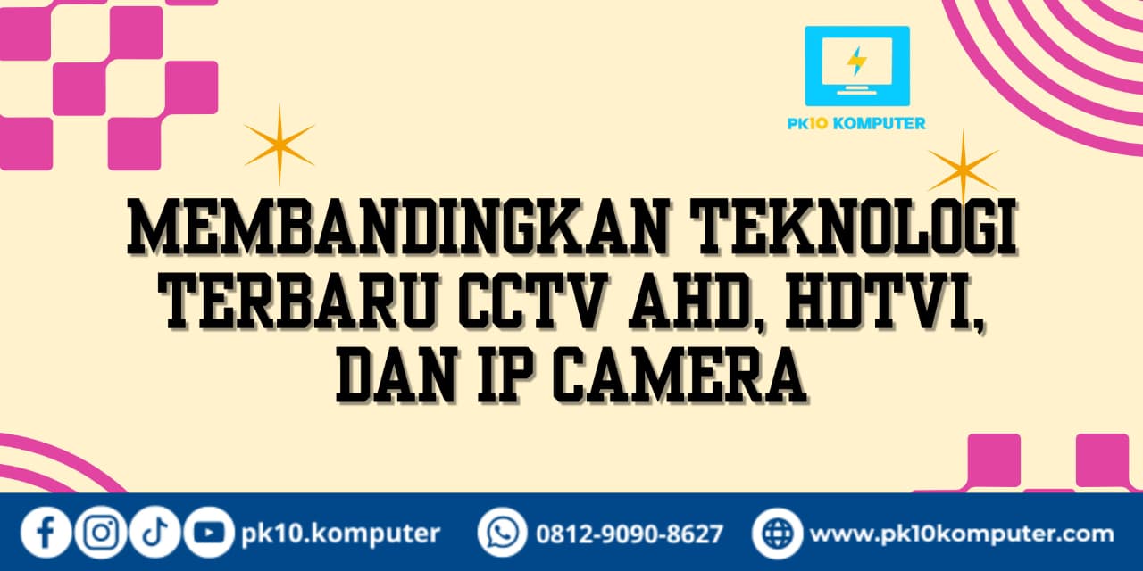 Membandingkan Teknologi Terbaru: CCTV AHD, HDTVI, dan IP Camera ...