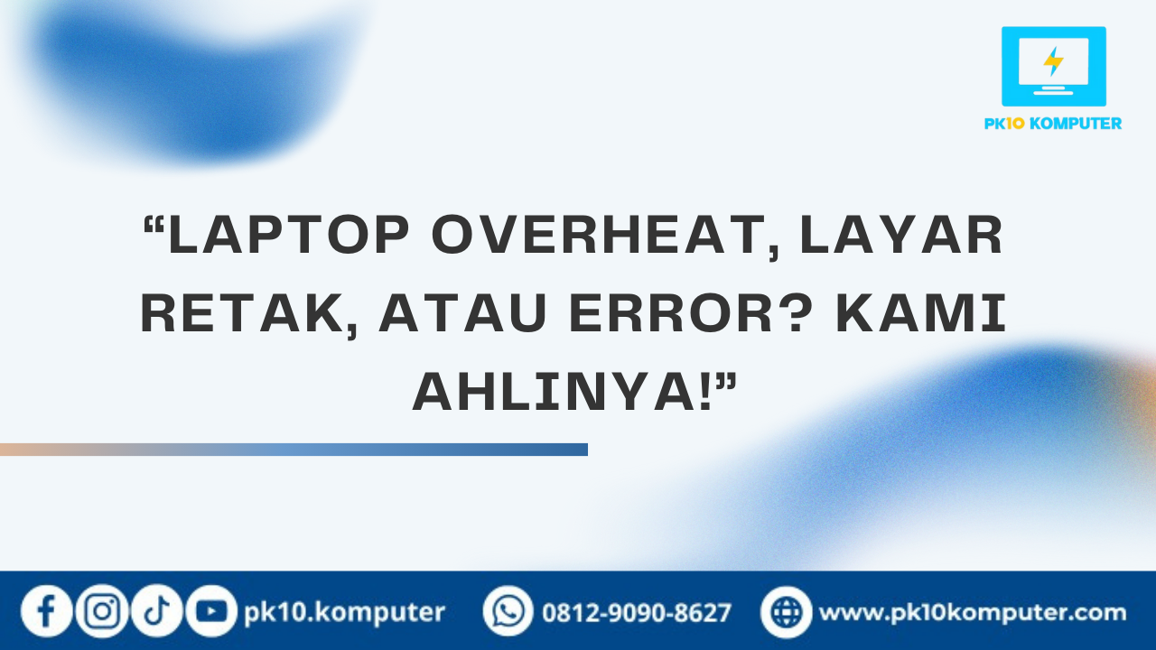 "Laptop Overheat, Layar Retak, atau Error? Kami Ahlinya!" - Artikel ...
