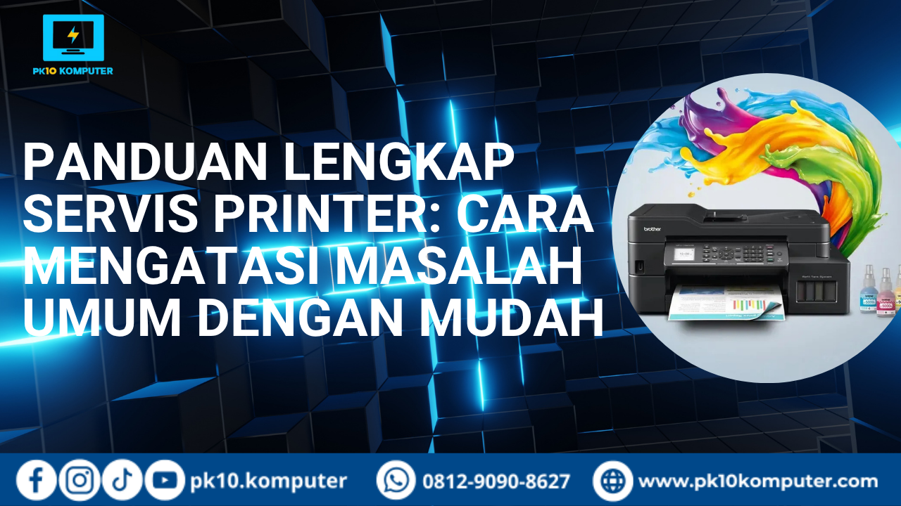Panduan Lengkap Servis Printer: Cara Mengatasi Masalah Umum dengan ...