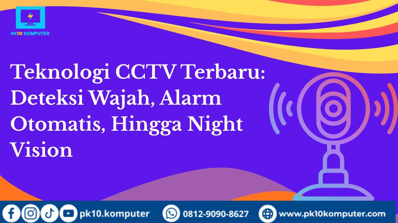 Teknologi CCTV Terbaru: Deteksi Wajah, Alarm Otomatis, Hingga Night ...