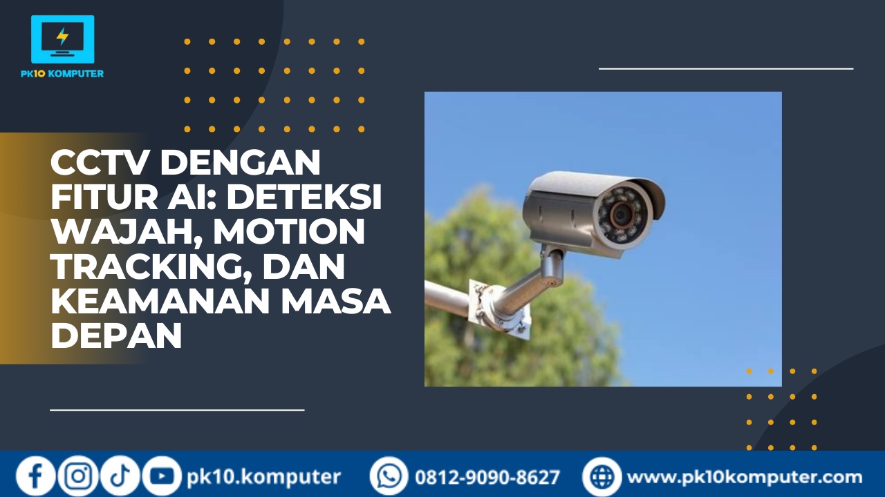 CCTV dengan Fitur AI: Deteksi Wajah, Motion Tracking, dan Keamanan Masa ...